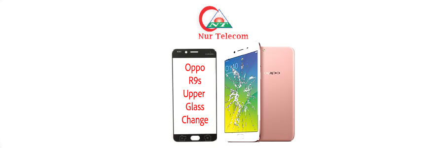 Oppo R9S display broken upper glass change BDT 1499 - Nur Telecom